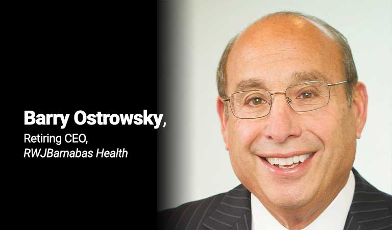 The Interview Issue: Barry Ostrowsky, retiring CEO, RWJBarnabas Health ...