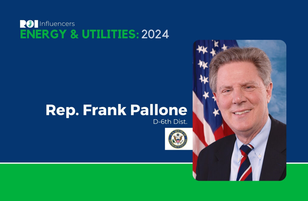 ROI Influencers: Energy & Utilities 2024 — Rep. Frank Pallone | ROI-NJ